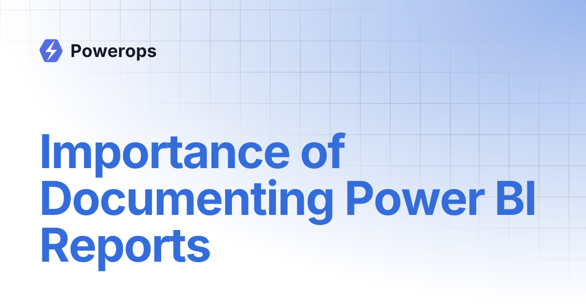 Importance of Documenting Power BI Reports | Powerops