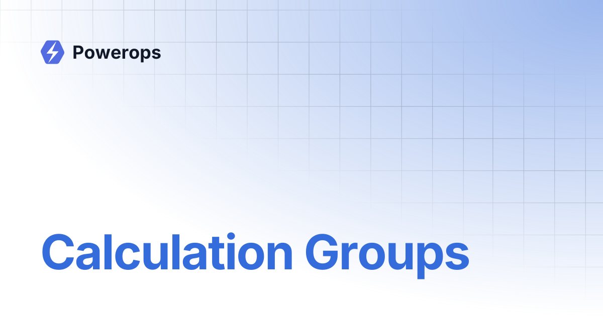 Calculation Groups | Powerops