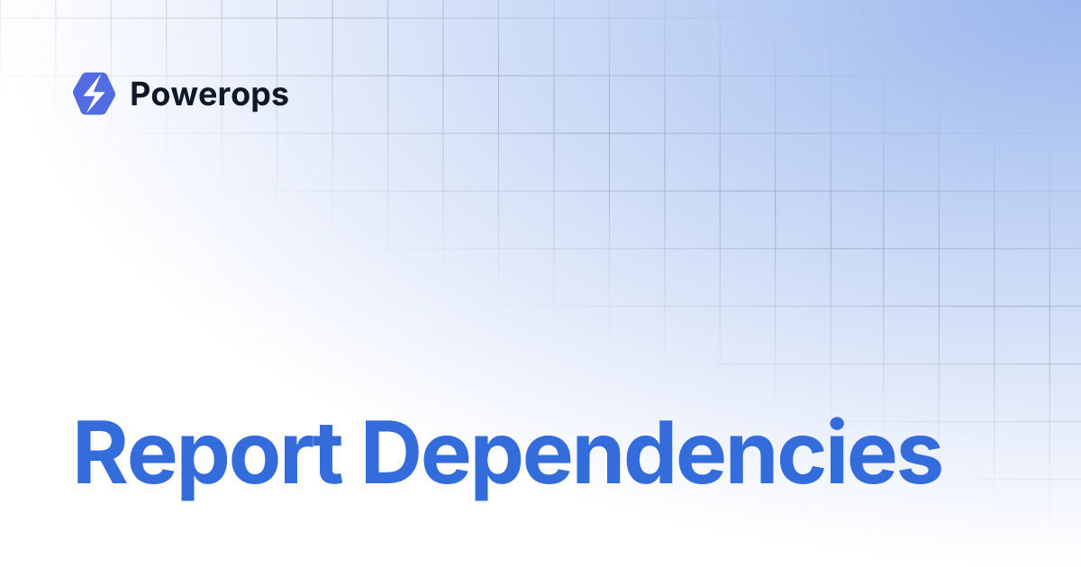 Report Dependencies | Powerops