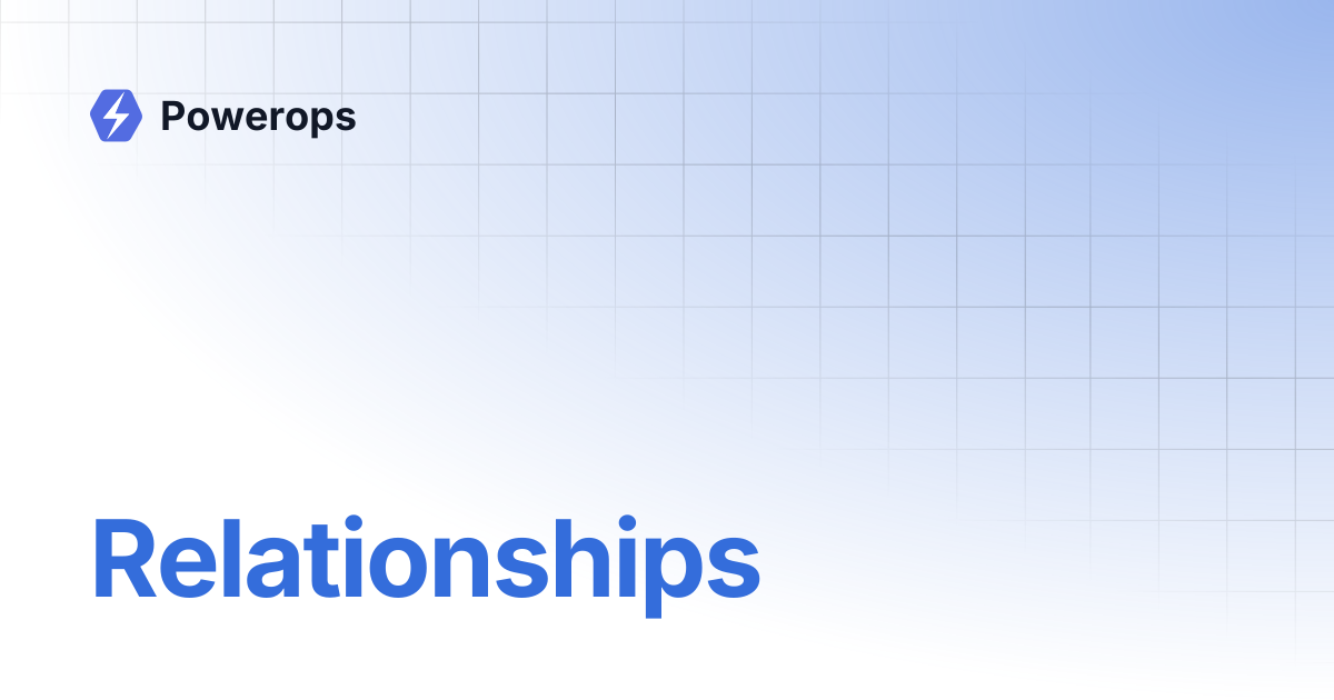 Relationships | Powerops